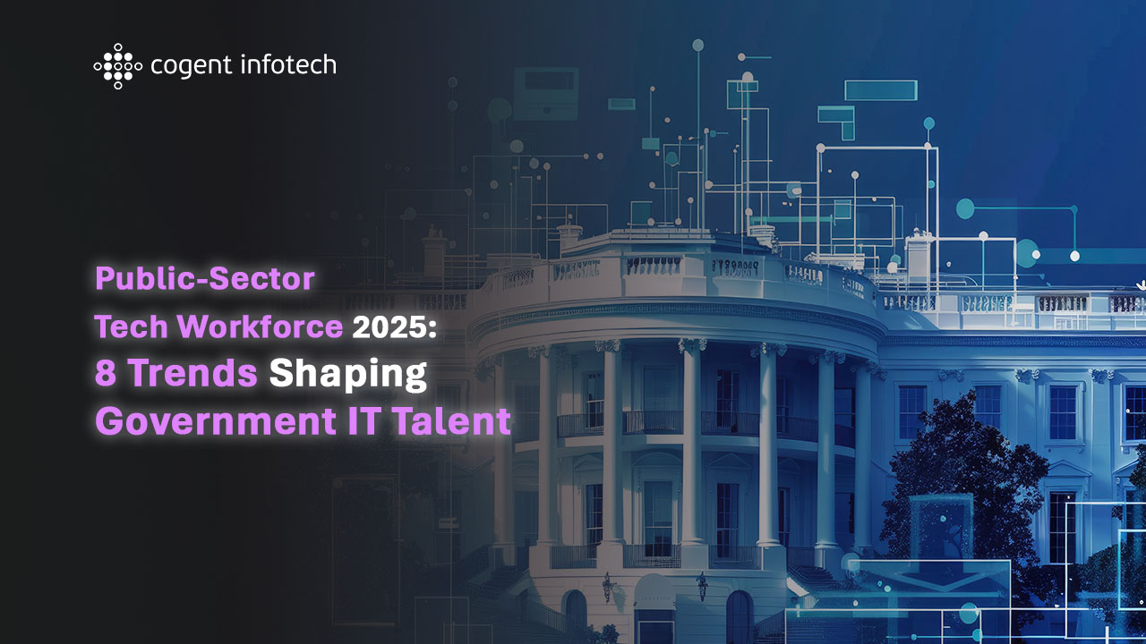 Cogent | Blog | Public-Sector Tech Workforce 2025: Eight Trends Shaping Government IT Talent